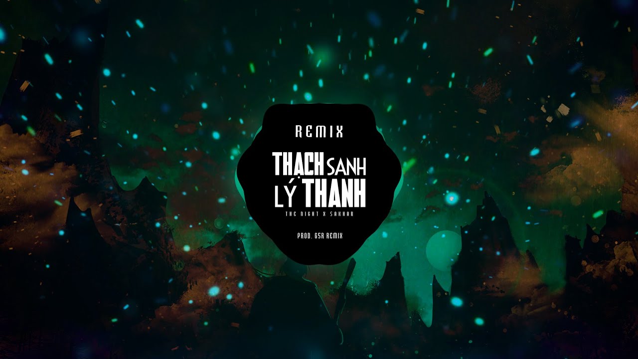 Thạch Sanh Lý Thanh Remix | G5R Remix || The Night x Sakhar~Vốn đã gan ...