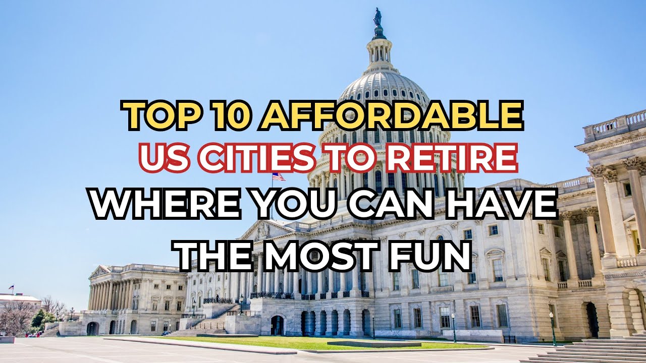 Top 10 Affordable US Cities To Retire Where You Can Have The Most Fun ...