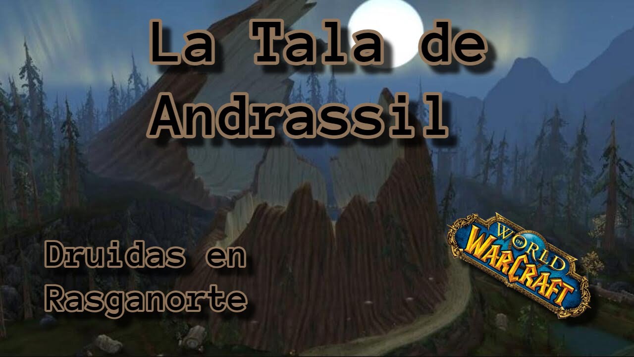 La Tala de Andrassil: Druidas en Rasganorte | WoW Lore 23 | Warcraft ...