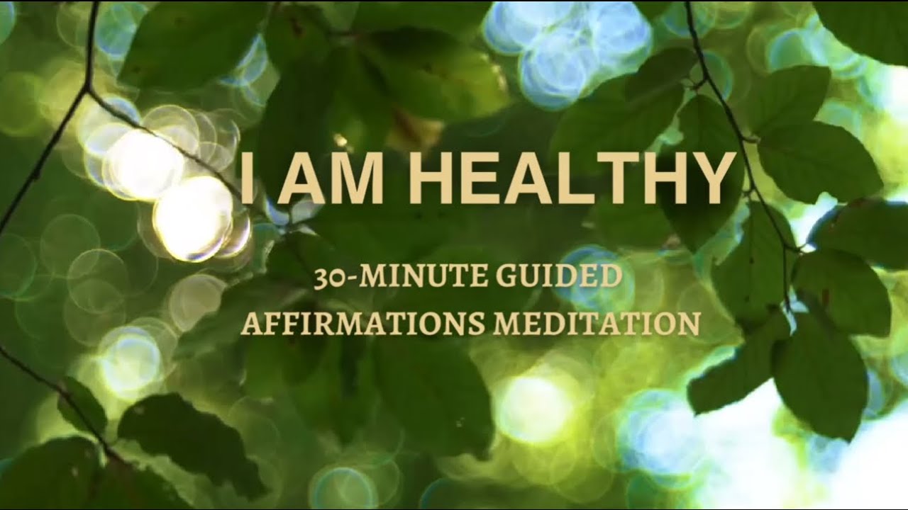 I AM HEALTHY -- A 30-MINUTE GUIDED AFFIRMATIONS MEDITATION with kidney ...