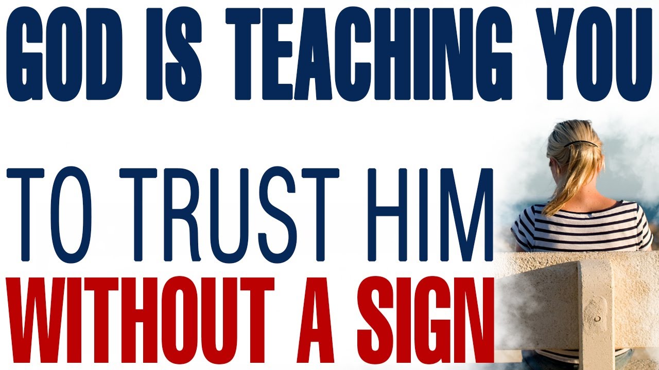 GOD IS TEACHING YOU TO TRUST HIM WITHOUT A SIGN - CHRISTIAN MOTIVATION ...