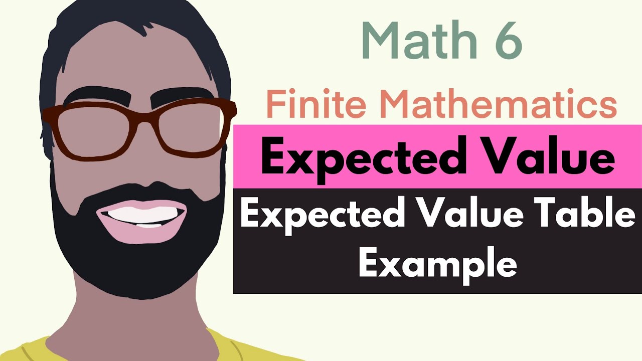 4.2 Expected Value | Video 3--Expected Value Table Example || Finite ...