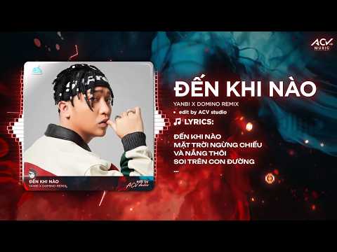 Đến Khi Nào Remix (Bản Chuẩn TikTok) | Yanbi x Domino Remix - Đến Khi Nào Mặt Trời Ngừng Chiếu