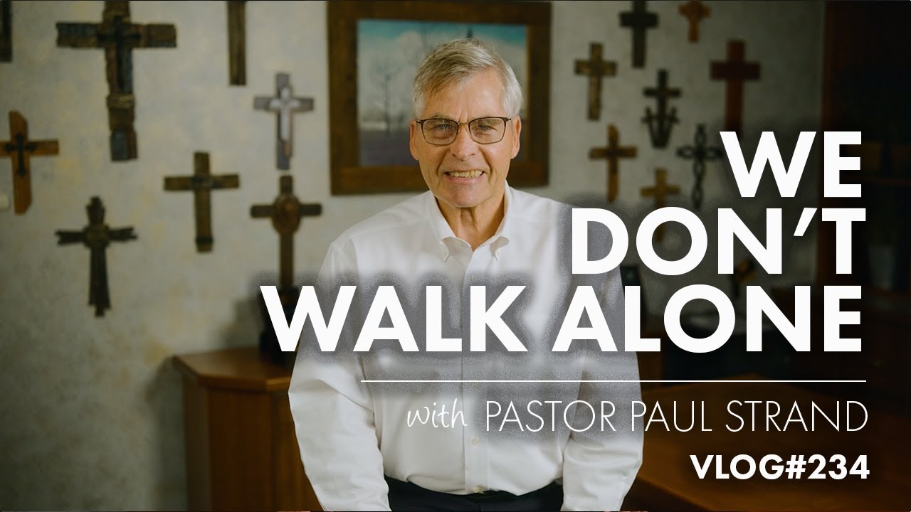 We Don't Walk Alone | with Pastor Paul Strand VLOG 234 - YouTube