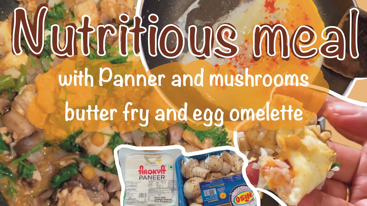 Nutritious Meal | Panner and mushroom butter fry & egg omelette.| Tasty ...