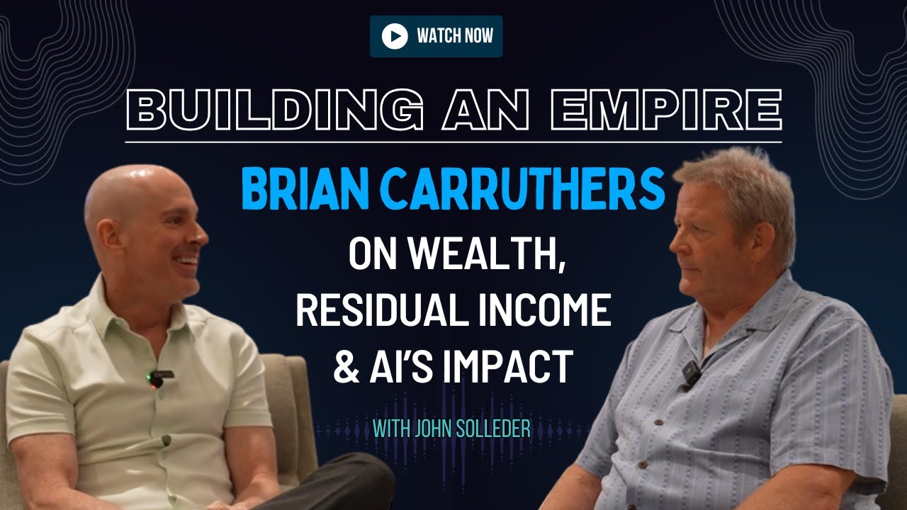 Building an Empire: Brian Carruthers on Wealth, Residual Income & AI’s ...