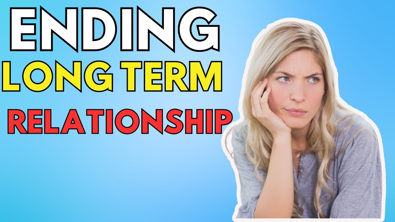 How to Successfully End a Long-Term Relationship - YouTube