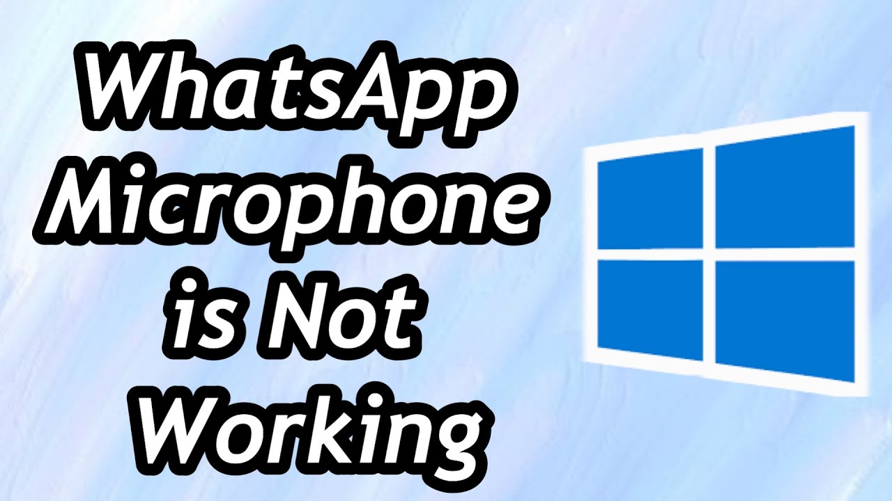 How to Fix WhatsApp Microphone is Not Working error in Windows 10 and ...