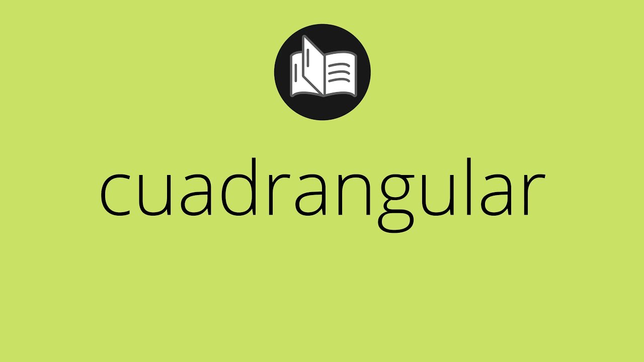 Que significa CUADRANGULAR • cuadrangular SIGNIFICADO • cuadrangular ...