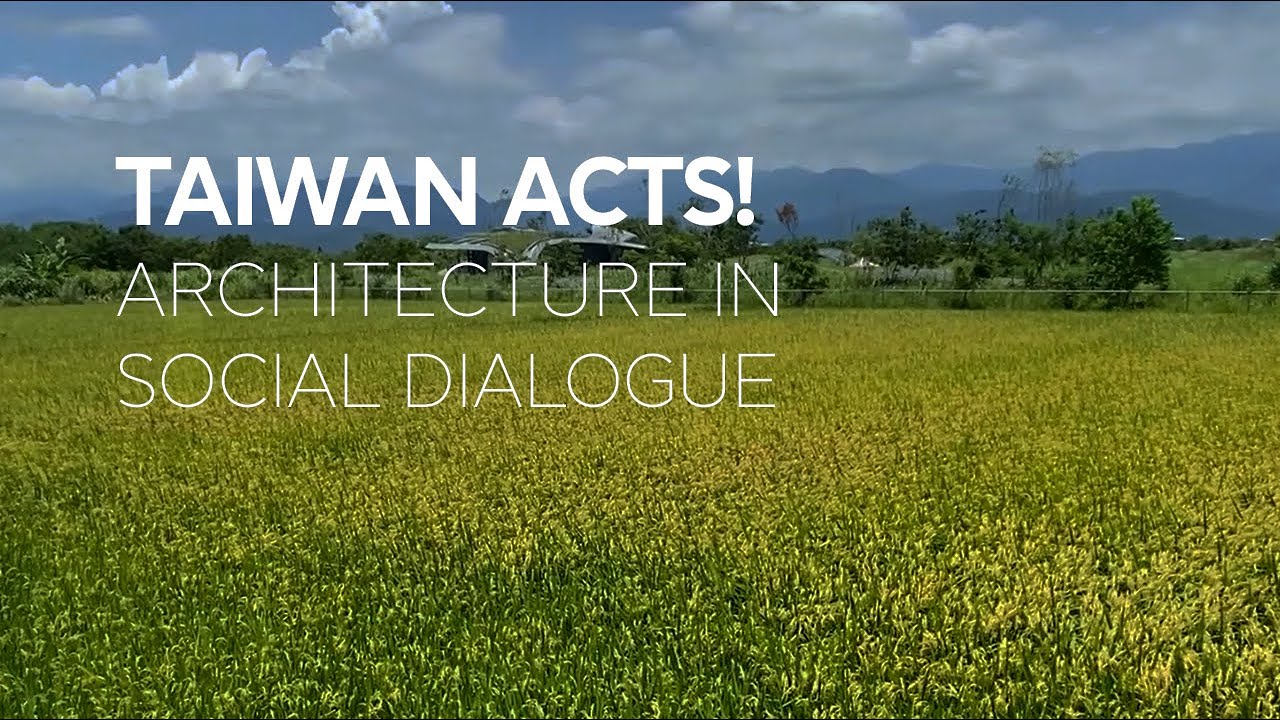 Taiwan Acts! Architecture in Social Dialogue - Greetings from the ...
