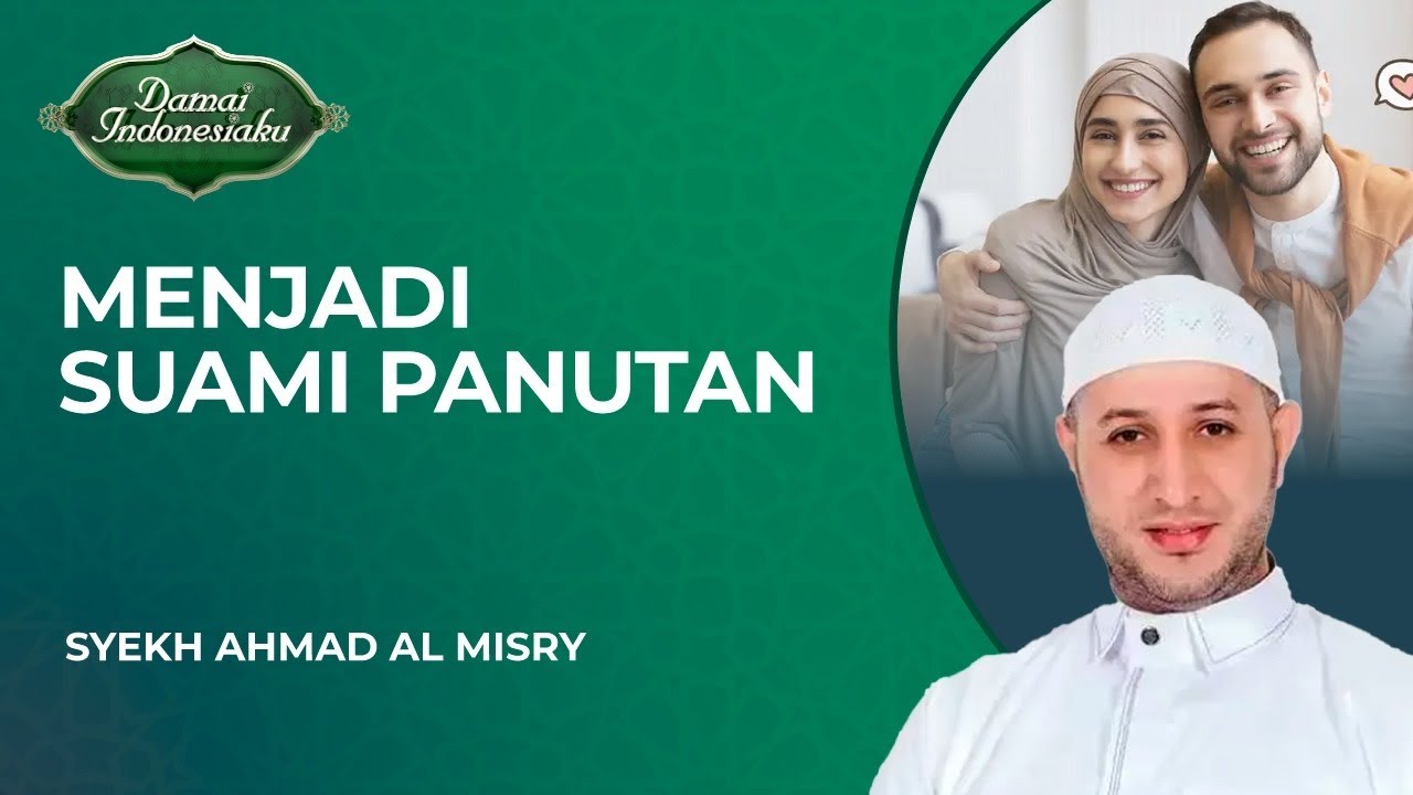 Kunci Menjadi Suami Panutan Idaman Para Wanita | Syekh Ahmad Al Misry - Damai Indonesiaku - YouTube