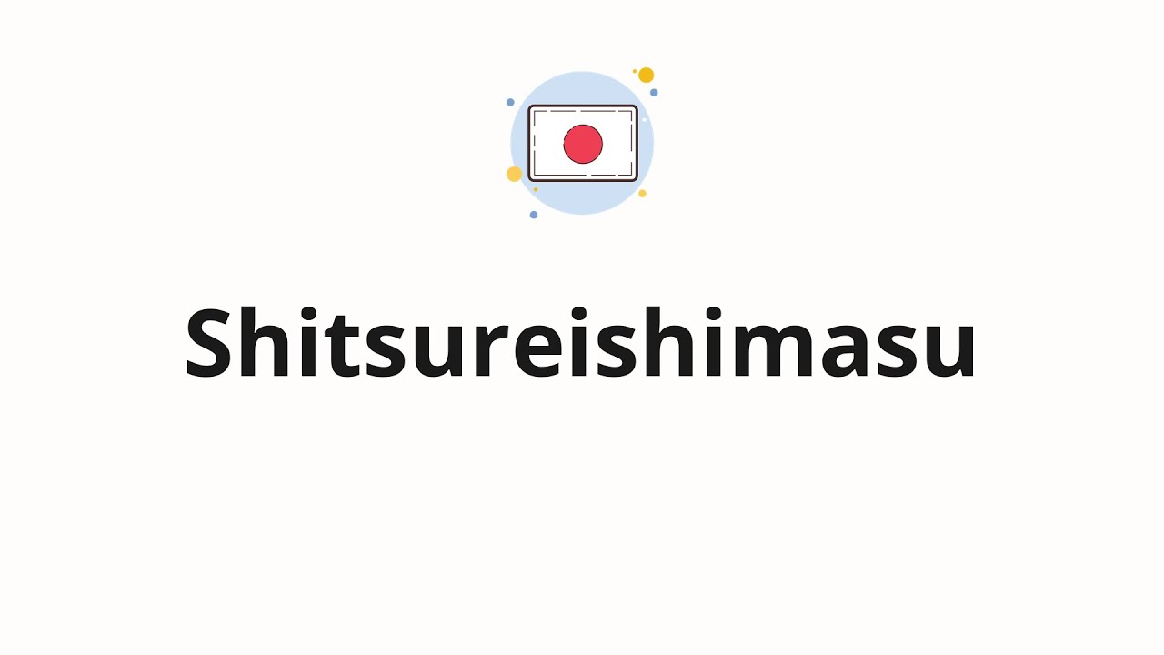 How to pronounce Shitsureishimasu - YouTube