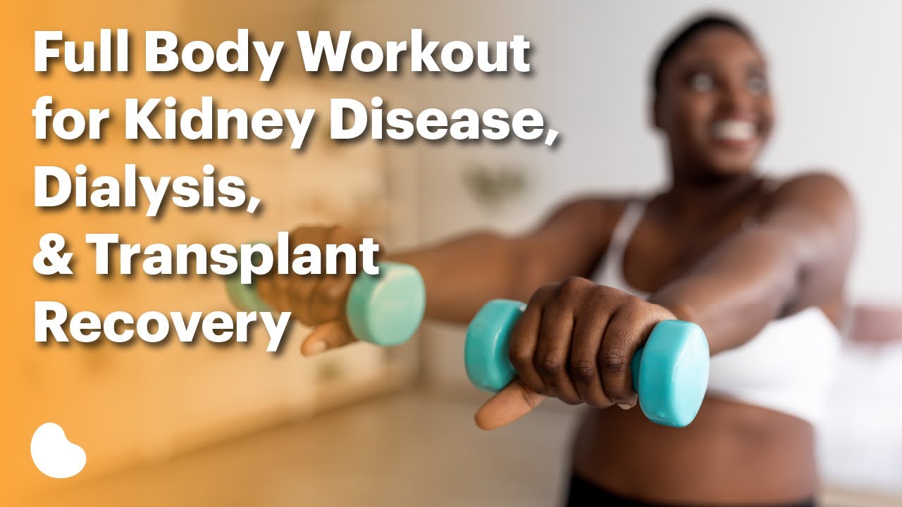 Full Body Workout for Kidney Disease, Dialysis, & Transplant Recovery ...