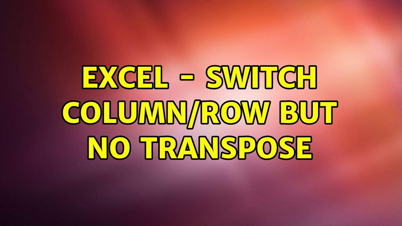 Excel Switch Column row But No Transpose YouTube excel-switch-column-row-but-no-transpose-youtube