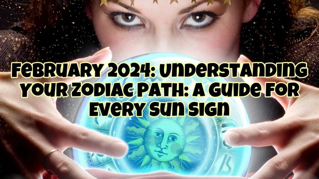 February 2024 Understanding Your Zodiac Path A Guide for Every Sun ...