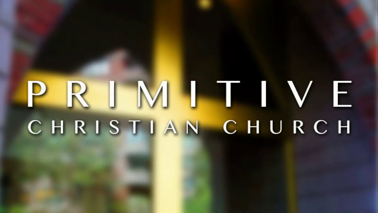 Primitive Christian Church - Live - YouTube