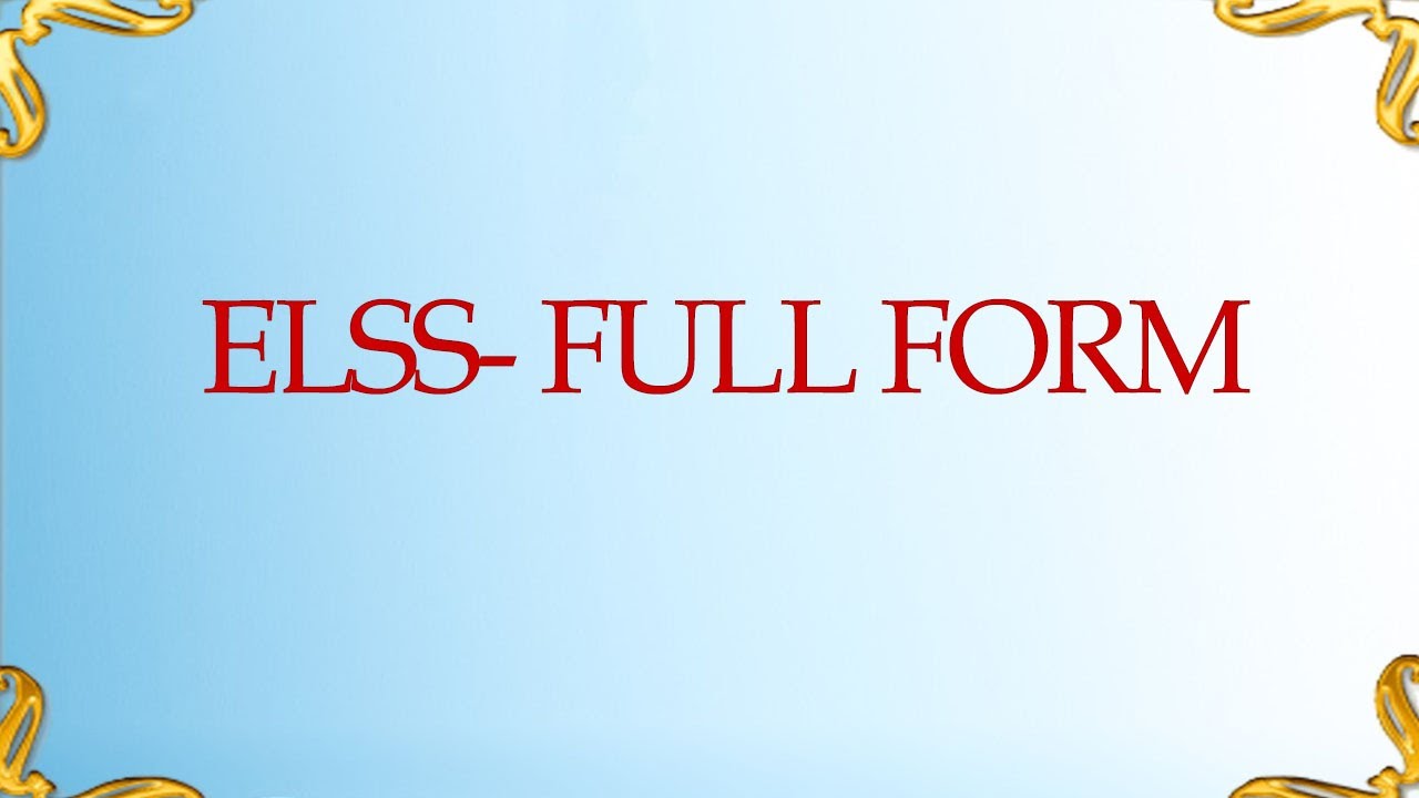 ELSS FULL FORM | FULL FORM OF ELSS | ईएलएसएस फुल फॉर्म - YouTube