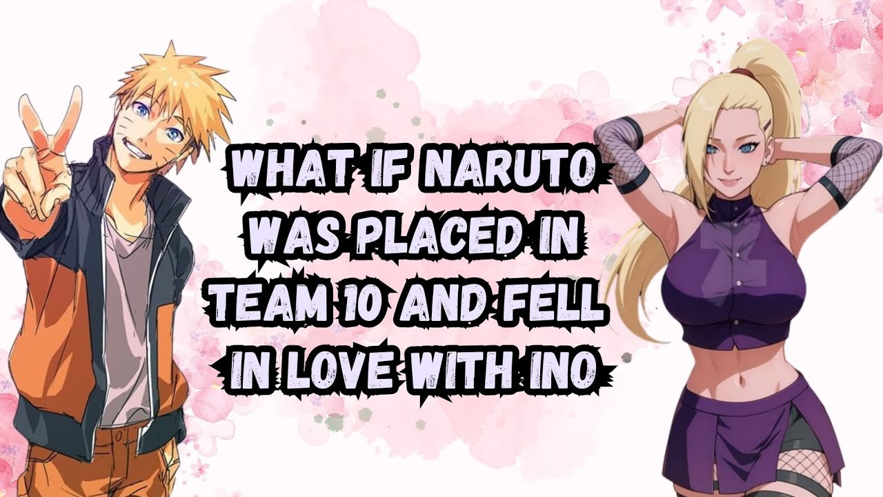 What If Naruto Was In Team 10 And Fell In Love With Ino | Part 2 Naruto ...