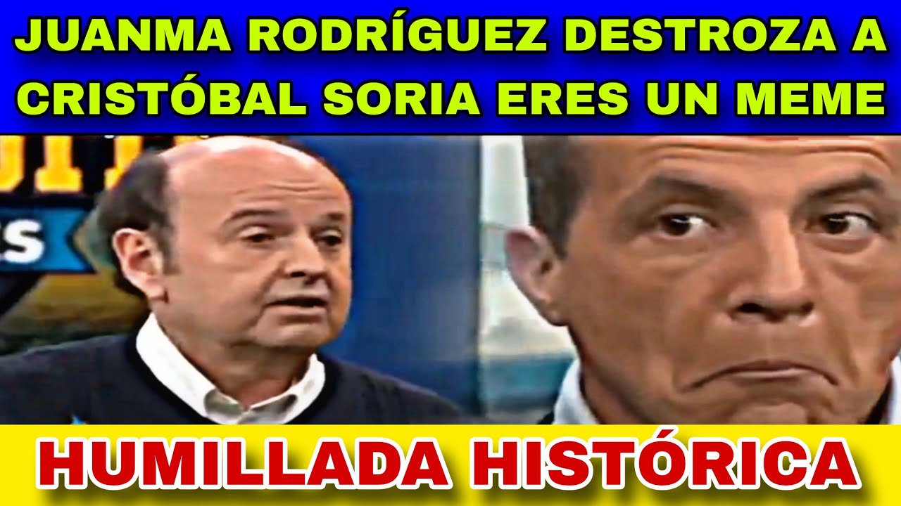 💥 JUANMA RODRÍGUEZ DESTROZA A CRISTÓBAL SORIA ERES MEME COPIÓN - YouTube