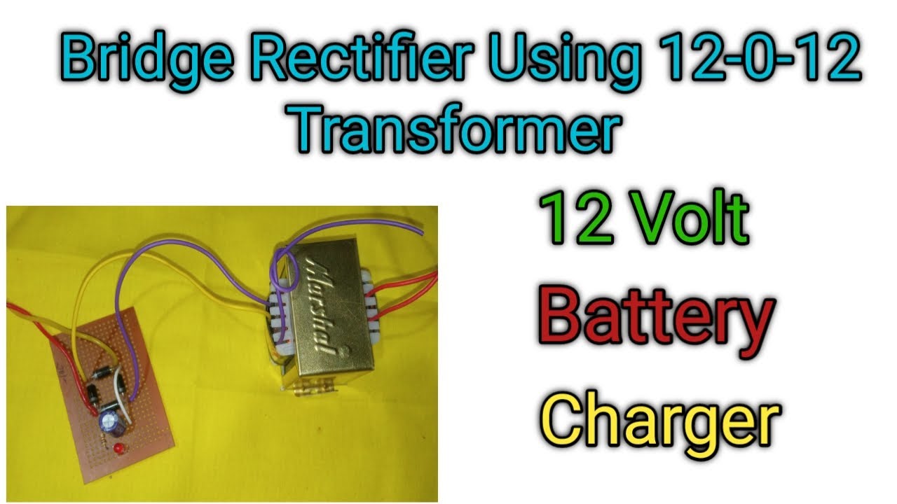 Bridge Rectifier Using 12-0-12 Transformer || 12 Volt Battery Charger ...