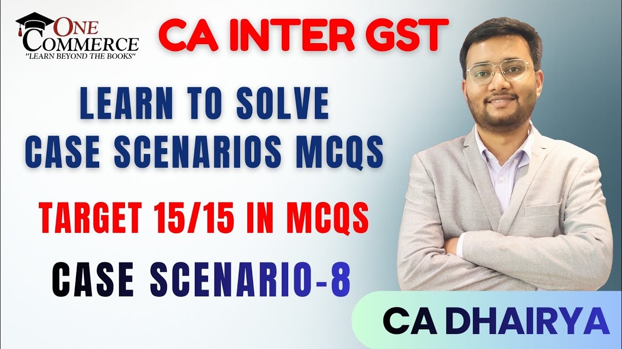 Learn how to solve case study MCQs !! Case Scenario 8 !! CA Inter GST ...