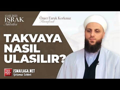 İşrak Sohbetleri; Takvaya Nasıl Ulaşılır? - Ömer Faruk Korkmaz Hoca Efendi @ismailaganet
