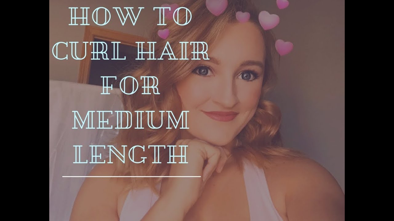 HOW TO CURL MEDIUM LENGTH HAIR | TUTORIAL - YouTube