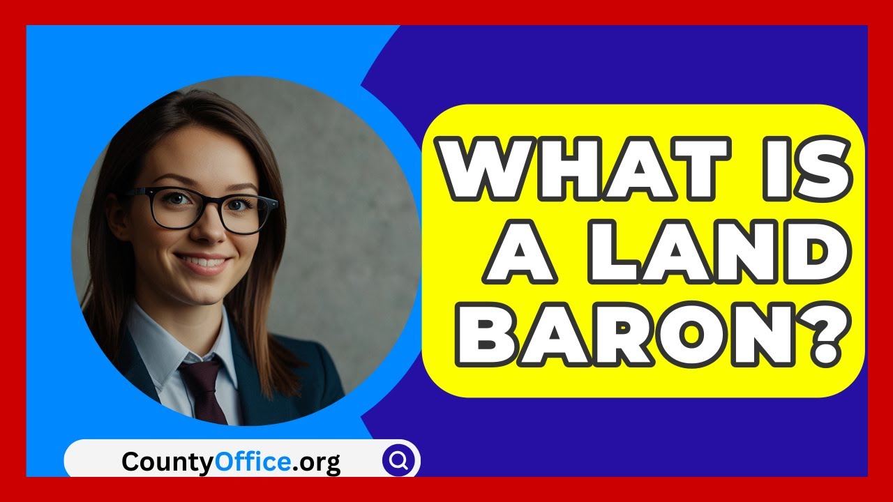 What Is A Land Baron? - CountyOffice.org - YouTube