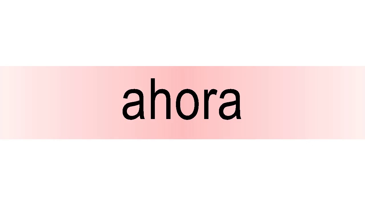 How to pronounce ahora - YouTube