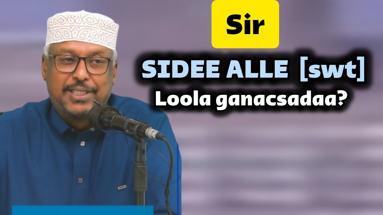 Sir Sidee alle loola ganacsadaa ? By sheikh mustafe xaaji ismaaciil ...