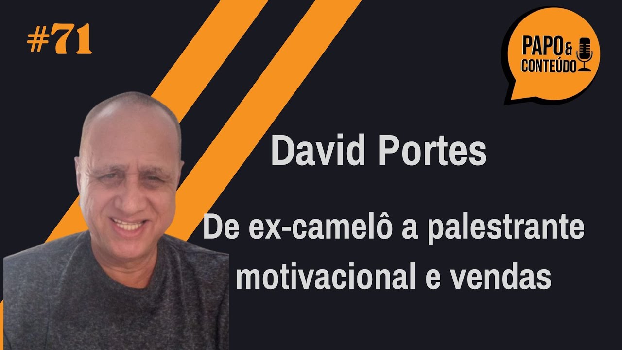 #71 - David Portes - De ex-camelô a palestrante motivacional e vendas ...