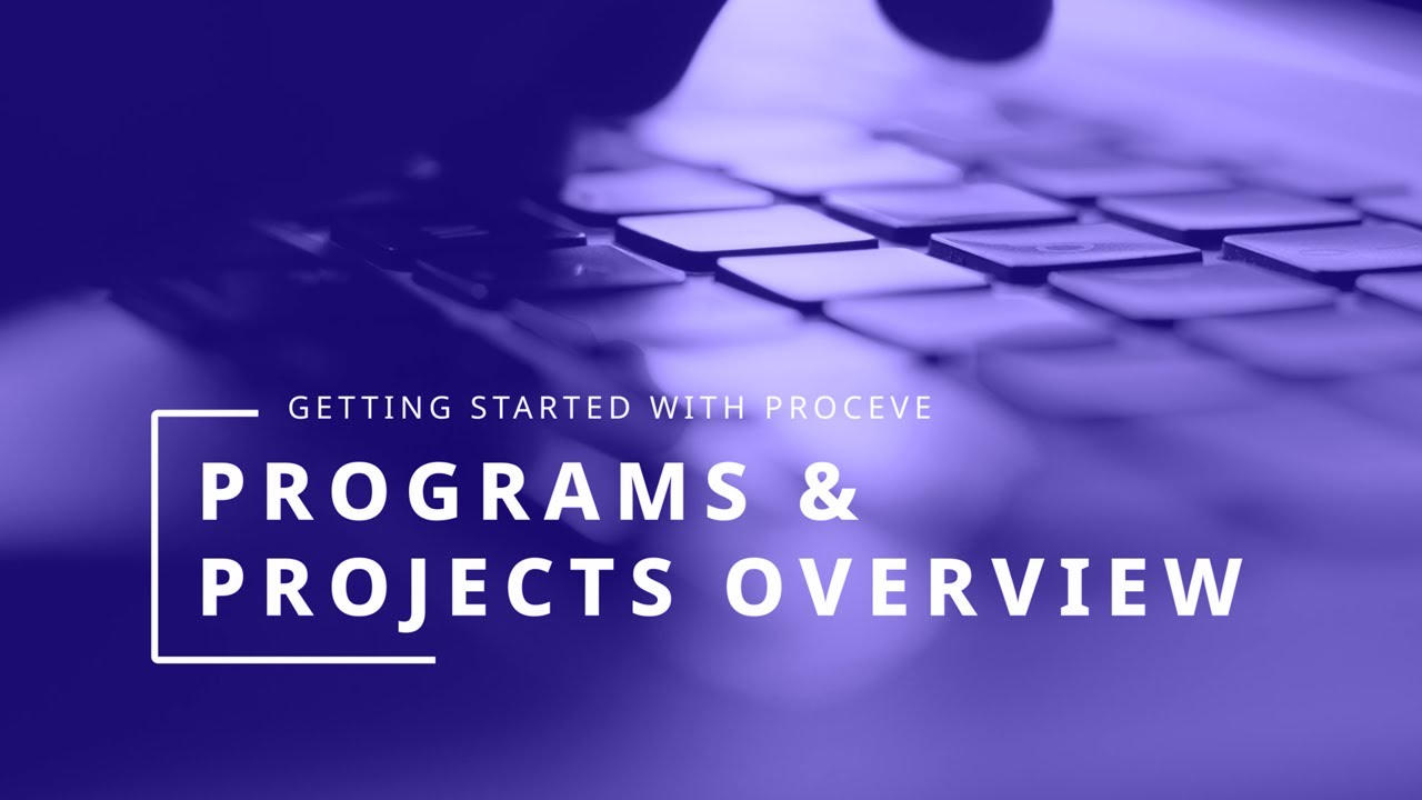 Getting Started with Proceve - Programs and Projects Overview - YouTube