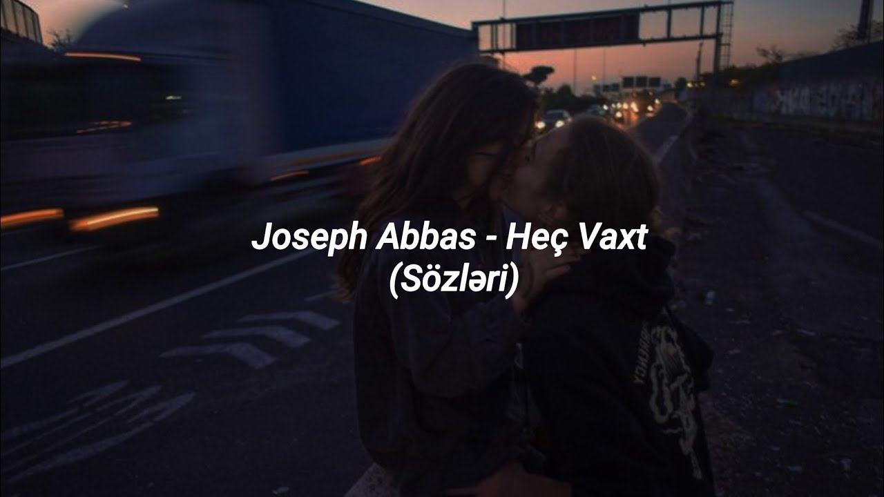 Joseph Abbas - Heç Vaxt (Sözləri) - YouTube