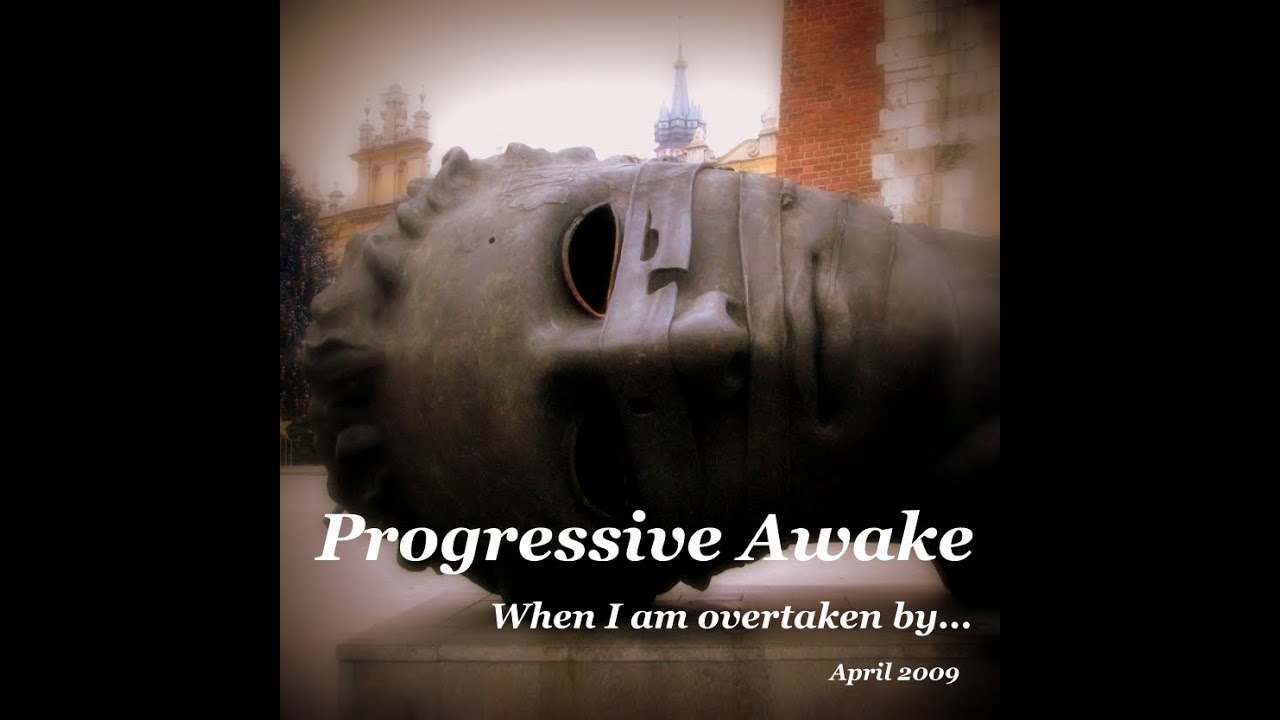 Progressive Awake - When I am overtaken by… (April 2009) - YouTube
