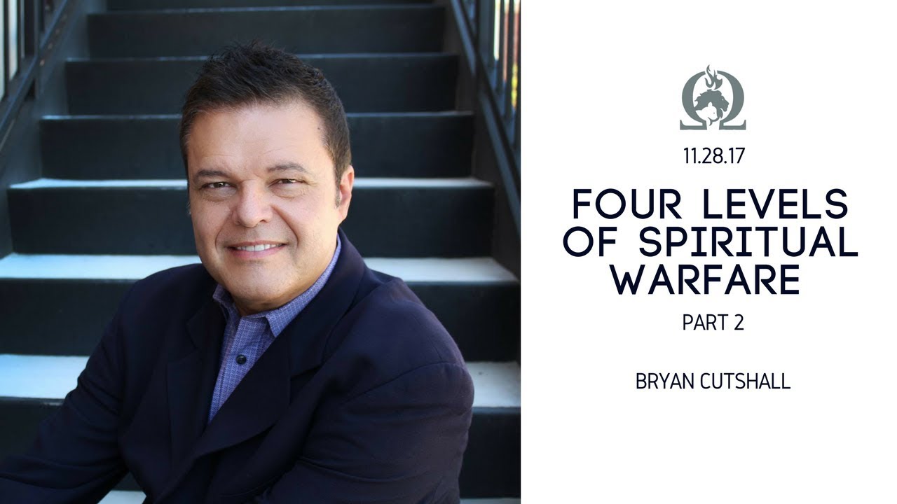 Bryan Cutshall | Four Levels of Spiritual Warfare Part 2 | 11.28.2017 ...