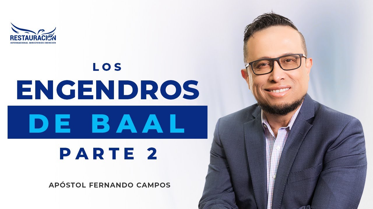 LOS ENGENDROS DE BAAL II-APÓSTOL JOSÉ FERNANDO CAMPOS - YouTube