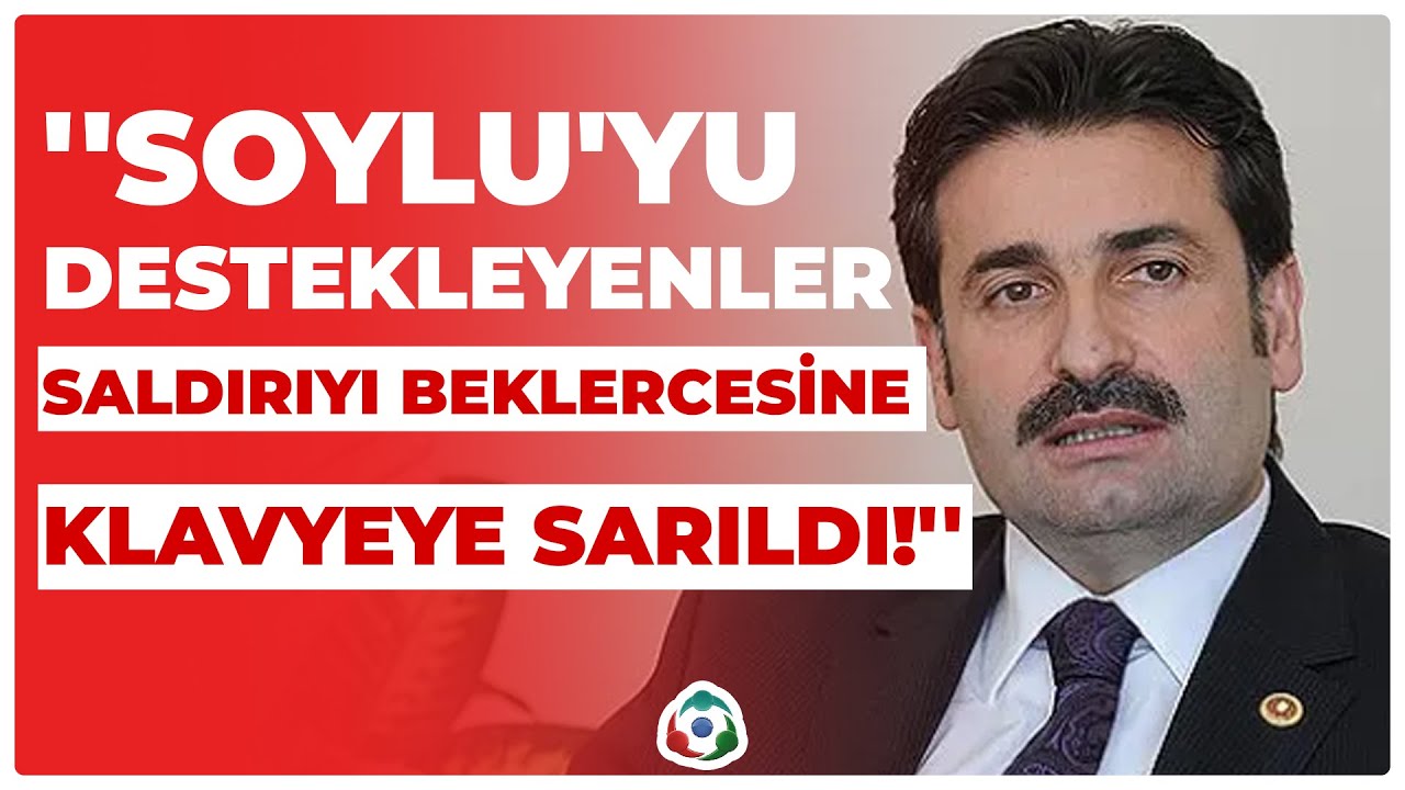 Ayhan Sefer Üstün:''Soylu'yu Destekleyenler Saldırıyı Beklercesine ...