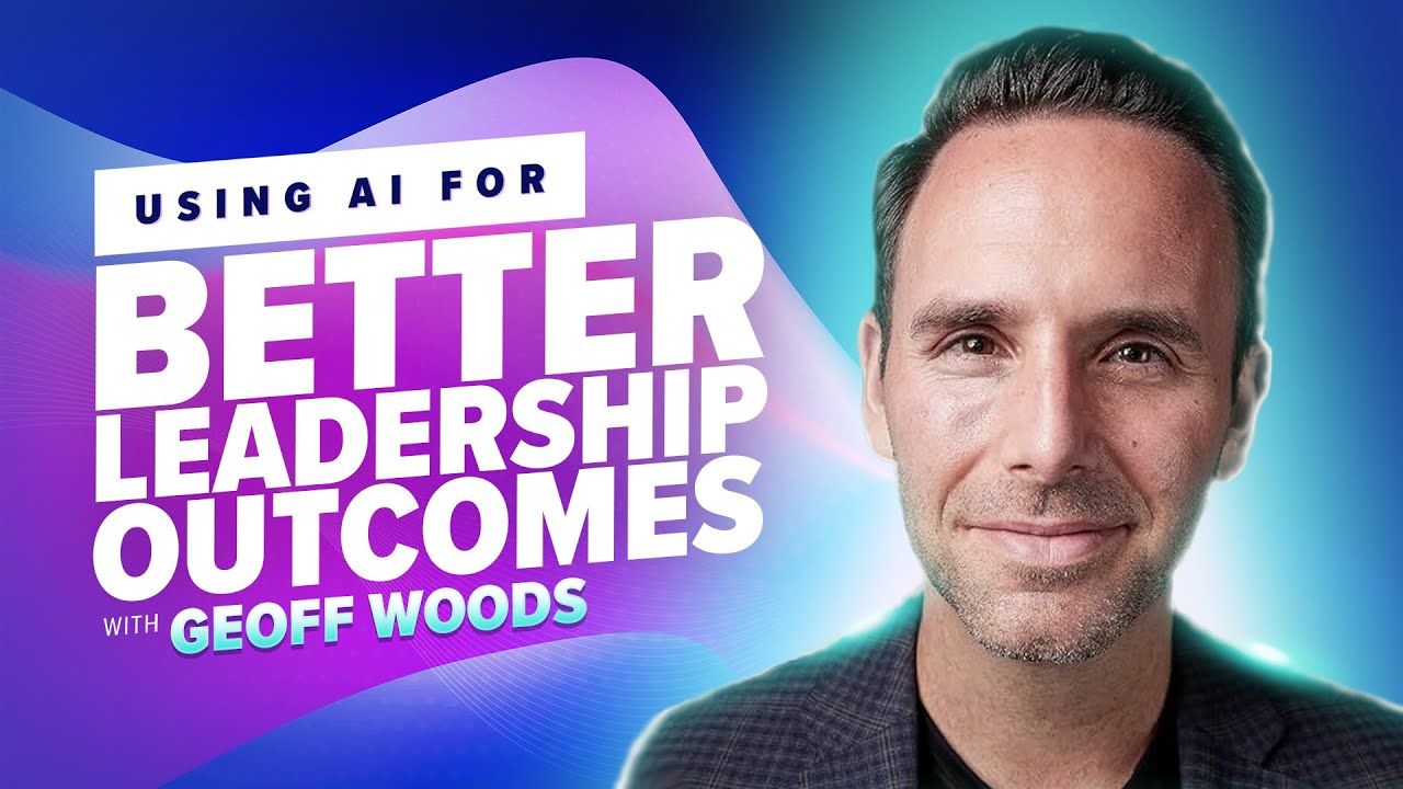 38: Using AI for Better Leadership Outcomes with Geoff Woods - YouTube