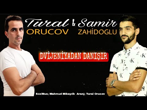 Samir Zahidoglu ft Tural Orucov - Dvijeniyadan Danisir 2022 ( Orjinal Mp3 )