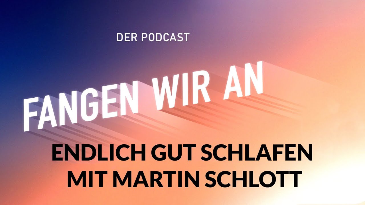 Endlich gut schlafen – mit Martin Schlott | Folge 14 | Fangen wir an ...