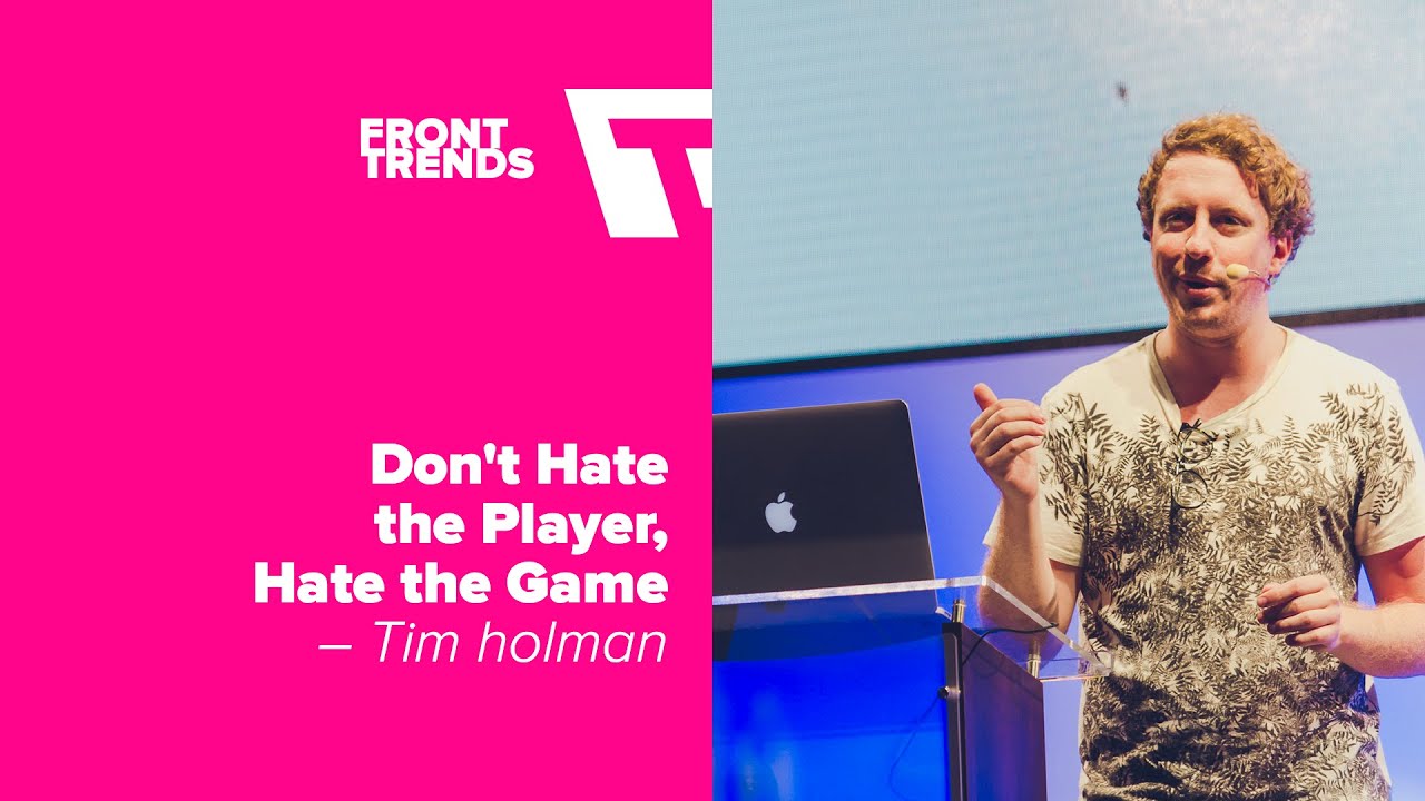 Don't Hate the Player, Hate the Game – Tim Holman / Front-Trends 2016 - YouTube