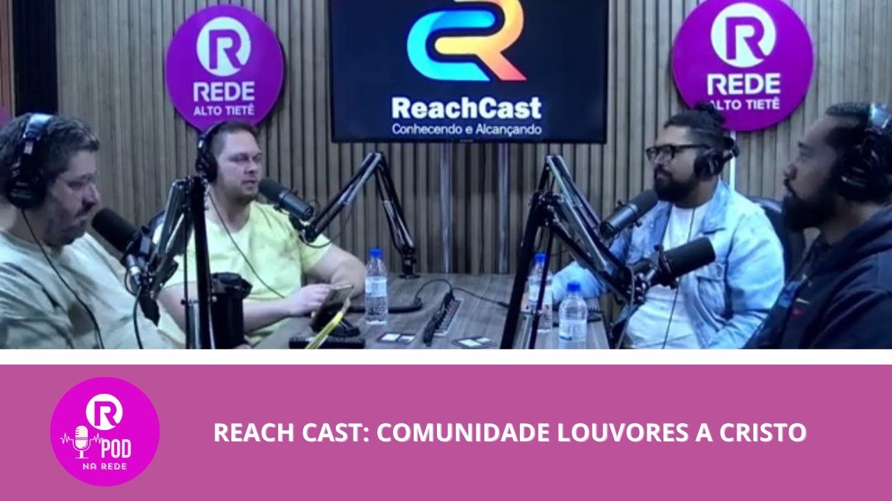 REACH CAST - CONVIDADOS: COMUNIDADE Louvores a Cristo - YouTube