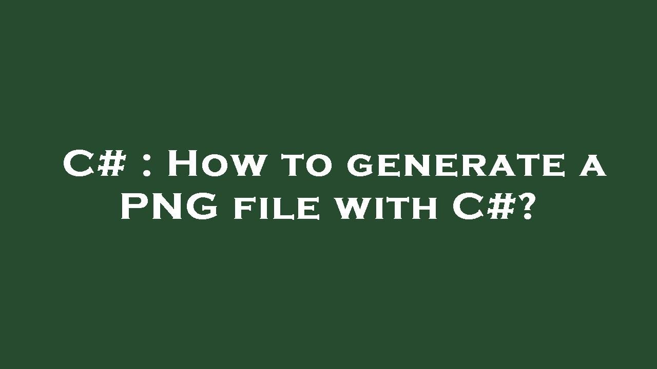C# : How to generate a PNG file with C#? - YouTube