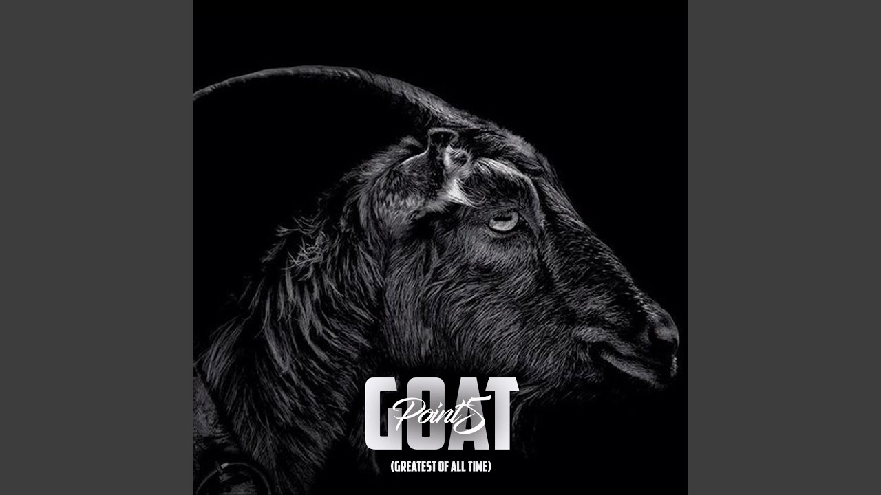 Goat (Greatest of All Time) - YouTube