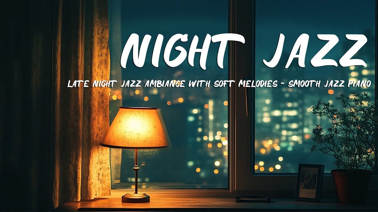 Late Night Jazz Ambiance with Soft Melodies - Smooth Jazz Piano for ...
