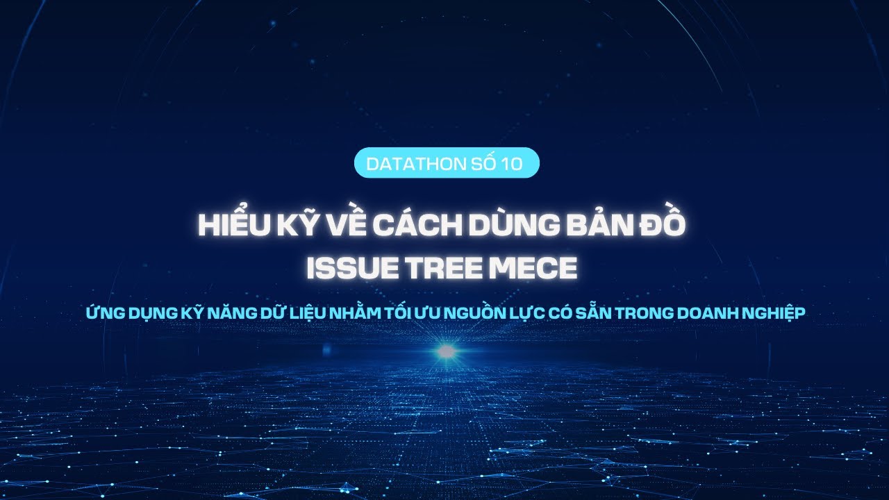 DATATHON #10 | HIỂU KỸ VỀ CÁCH DÙNG BẢN ĐỒ ISSUE TREE MECE - YouTube