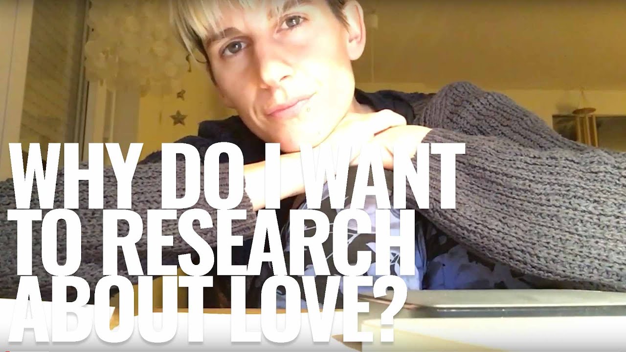 Why do I want to research about love? How do you love? - YouTube