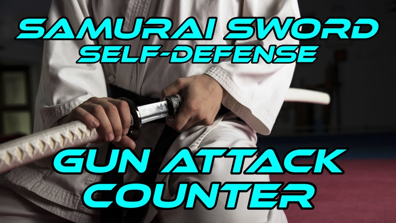 Weapons – Samurai Sword – Self Defense – Gun Attack Counter - Complete ...
