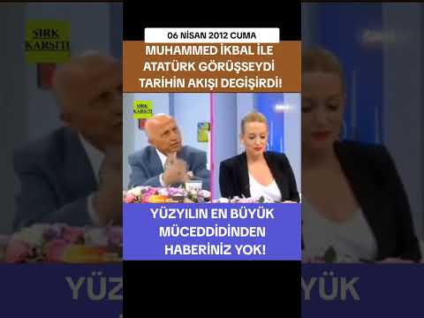 Muhammed İkbal ile Atatürk görüşseydi tarihin akışı değişirdi. Yaşar Nuri Öztürk & Saba Tümer 