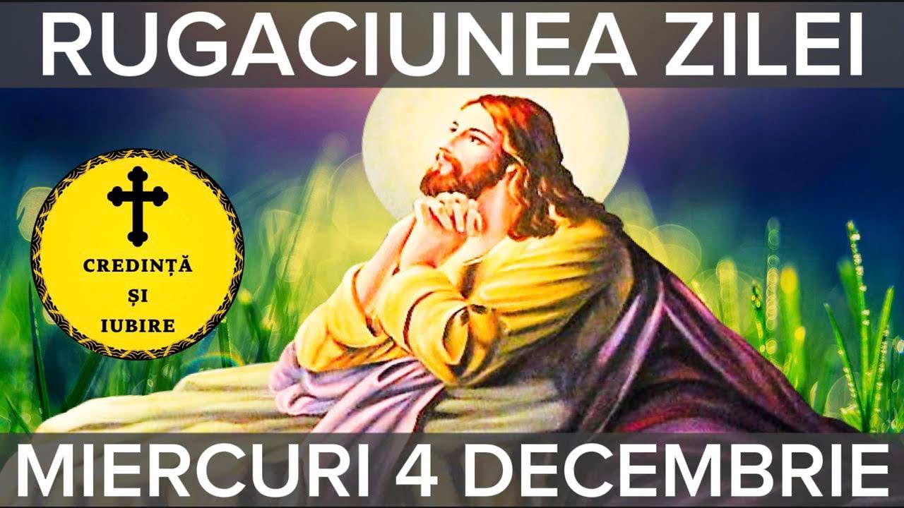 Rugaciunea Zilei De Miercuri 4 Decembrie 2024 – Rugaciune Scurta Si ...